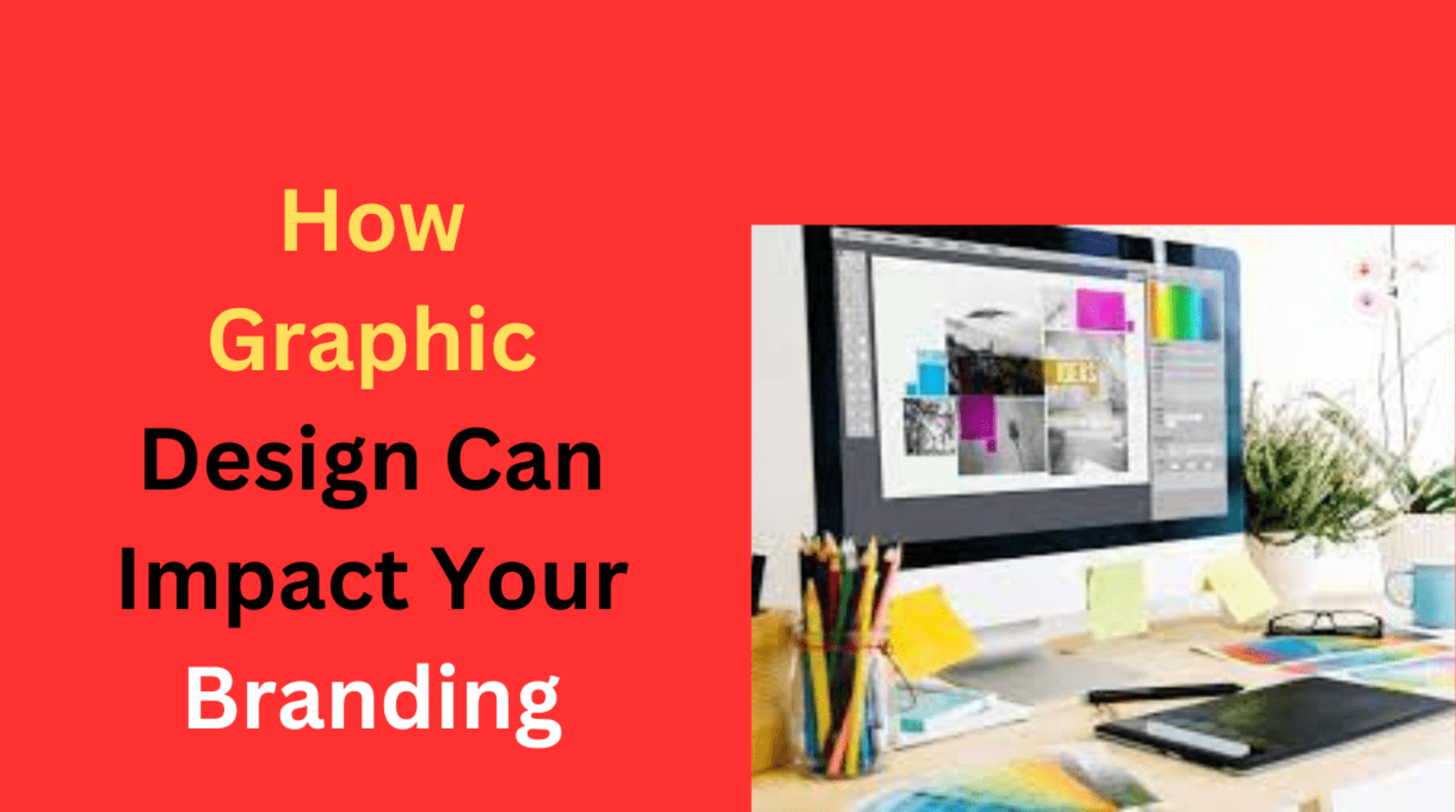 How Graphic Design Can Impact Your Branding 2023/ Best Guide